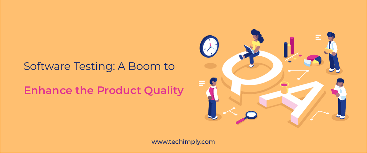 Software Testing: A Boom to Enhance the Product Quality – Techimply – A ...